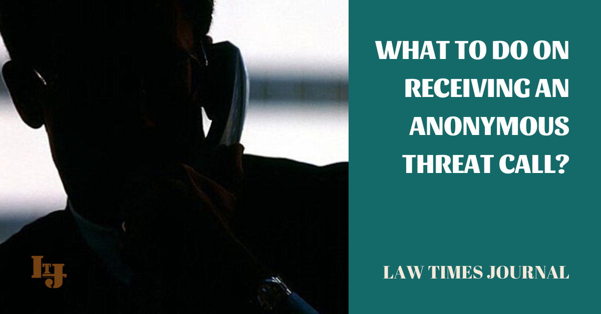 What to do on receiving an anonymous threat call? - Law Times Journal