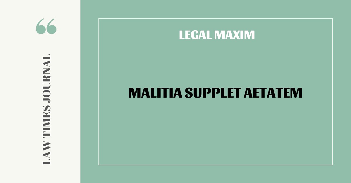 Malitia supplet aetatem - Law Times Journal