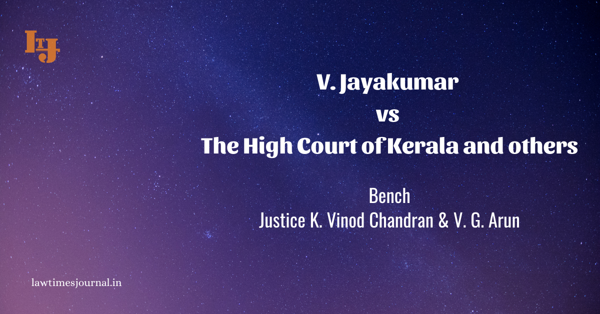 V. Jayakumar vs. The High Court of Kerala & ors. - Law Times Journal