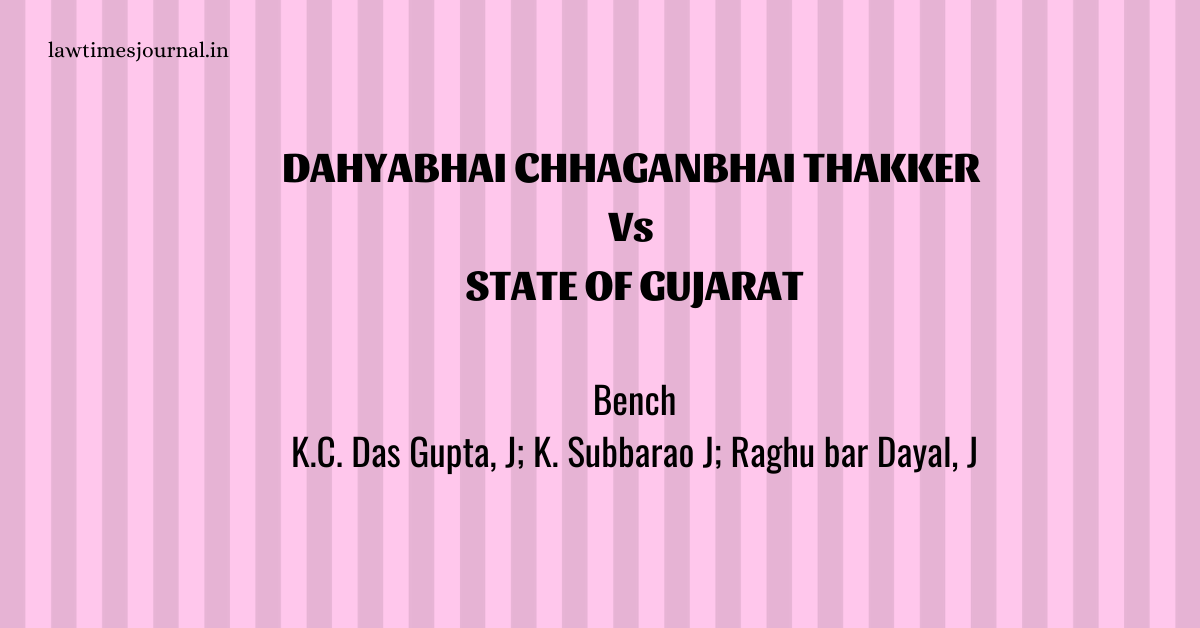 Dahyabhai Chhaganbhai Thakker vs. State of Gujarat - Law Times Journal