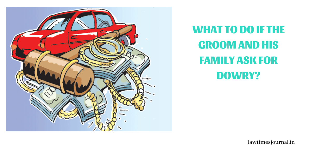 What to do if the groom and his family ask for dowry? - Law Times Journal