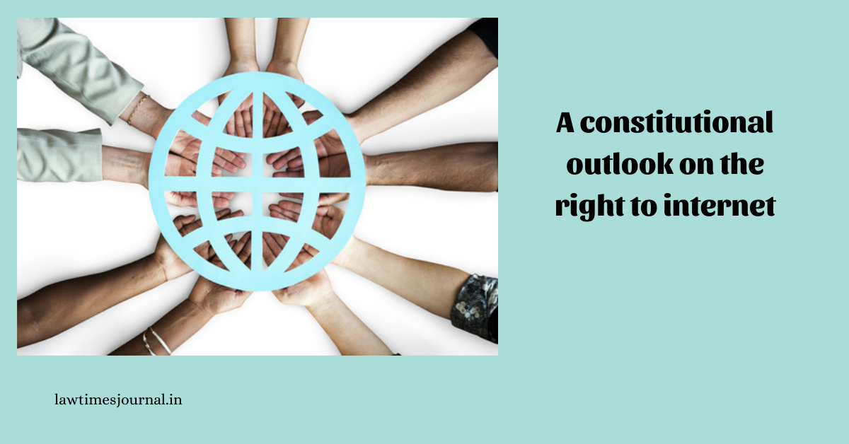 A constitutional outlook on the right to internet - Law Times Journal